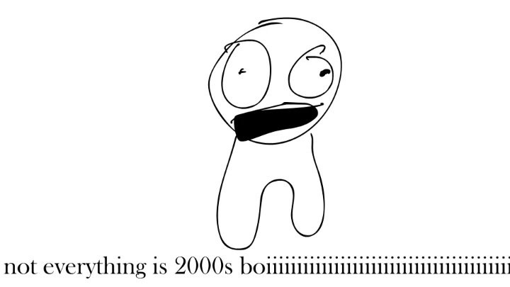 "EVERYTHING IS 2000s!"
