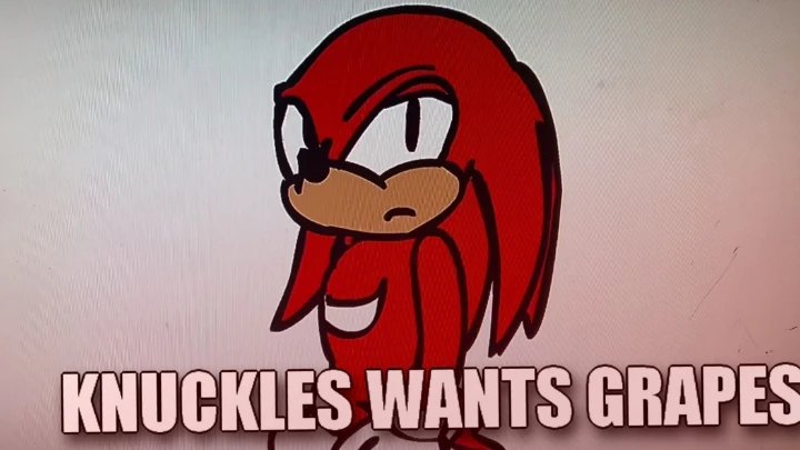 Knuckles Wants Grapes