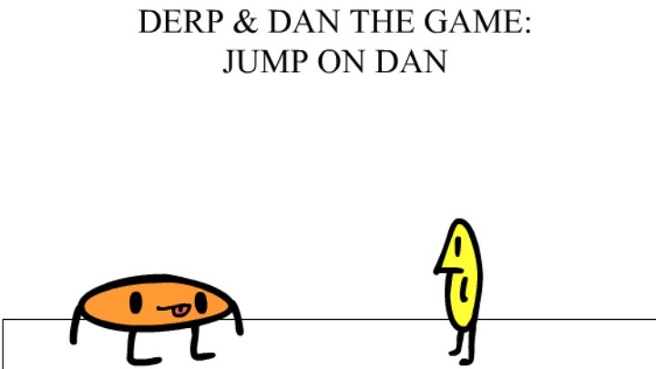 DERP AND DAN THE GAME: JUMP ON DAN