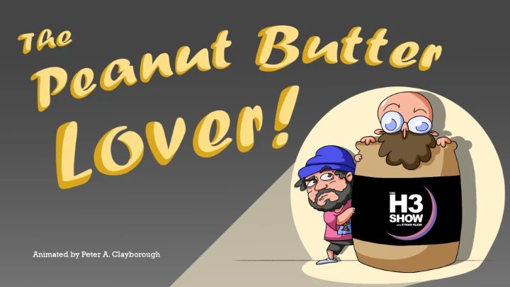 H3 Animated-The Peanut Butter Lover