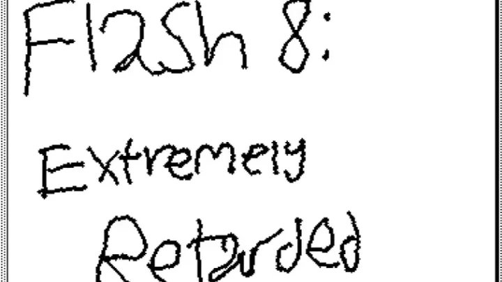 Flash 8: Extremely Retarded