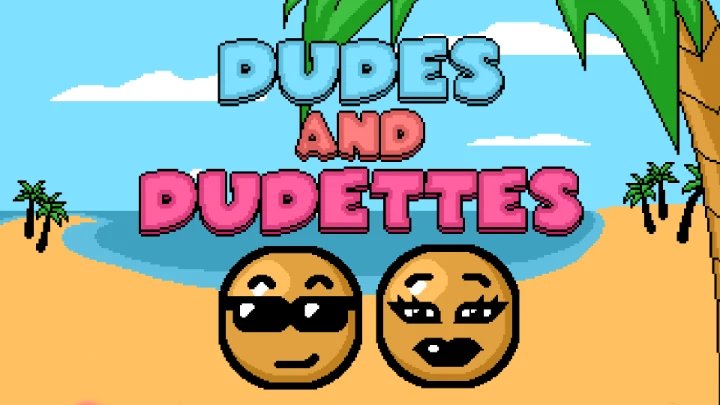 Dudes and Dudettes