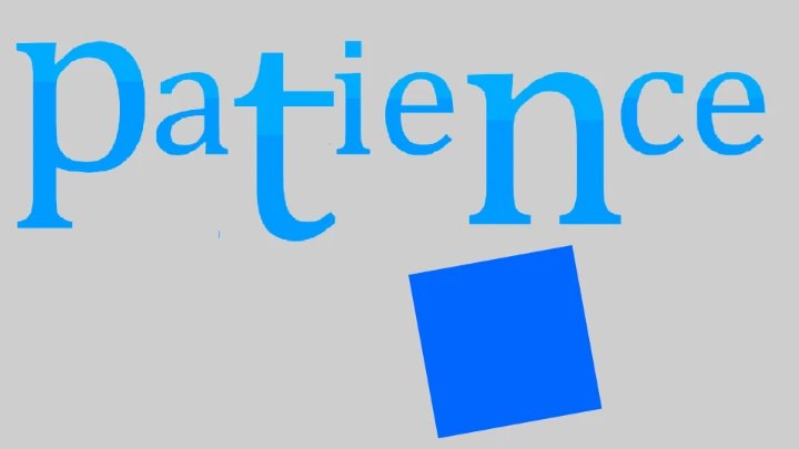 Patience!