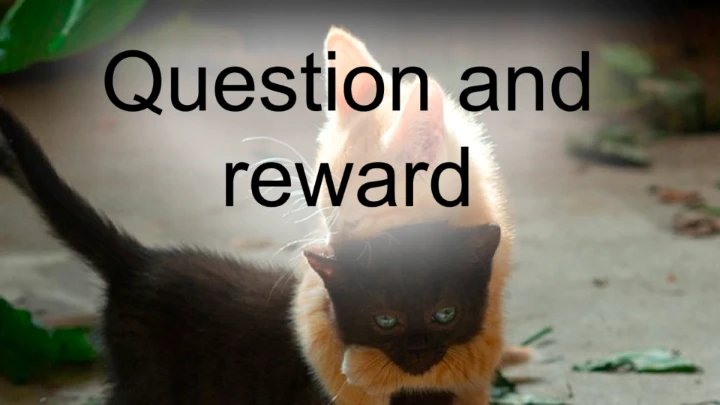 Question and reward:cats