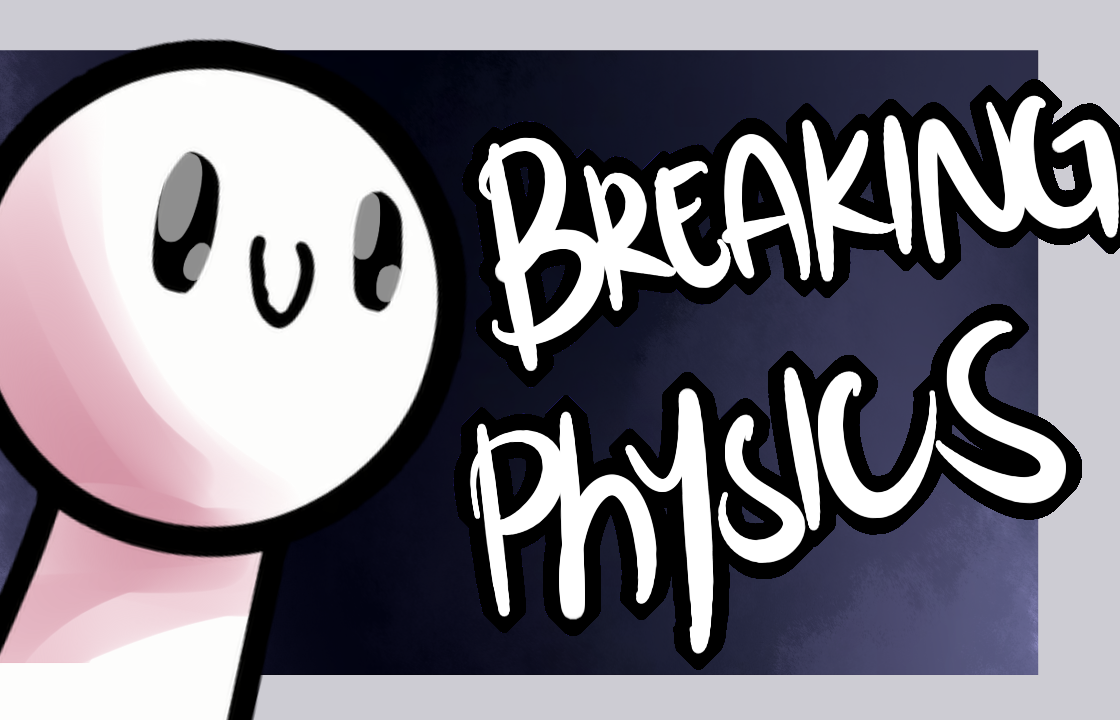 Breaking Physics