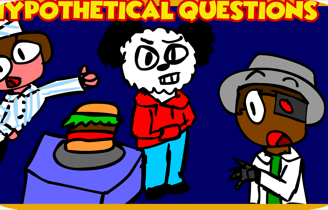 RANDOM HYPOTHETICALS WITH friends