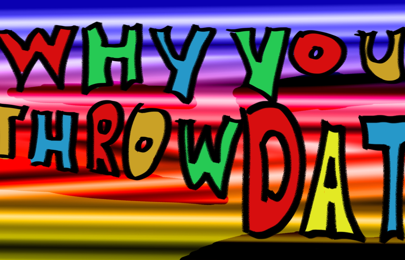 Why You Throw Dat