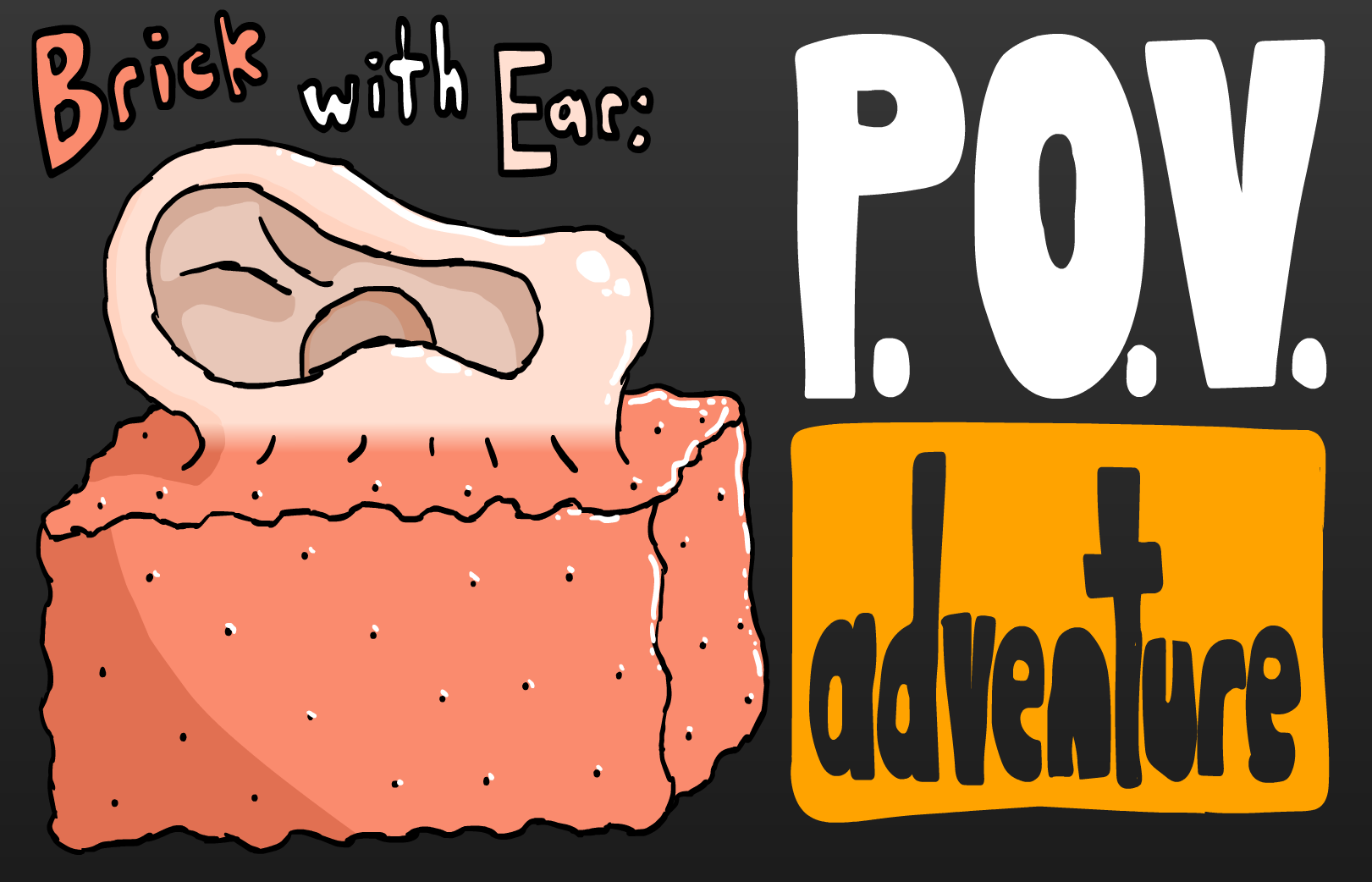 Brick with Ear: POV Adventure