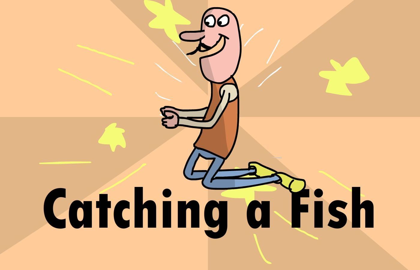 Trying to catch a fish