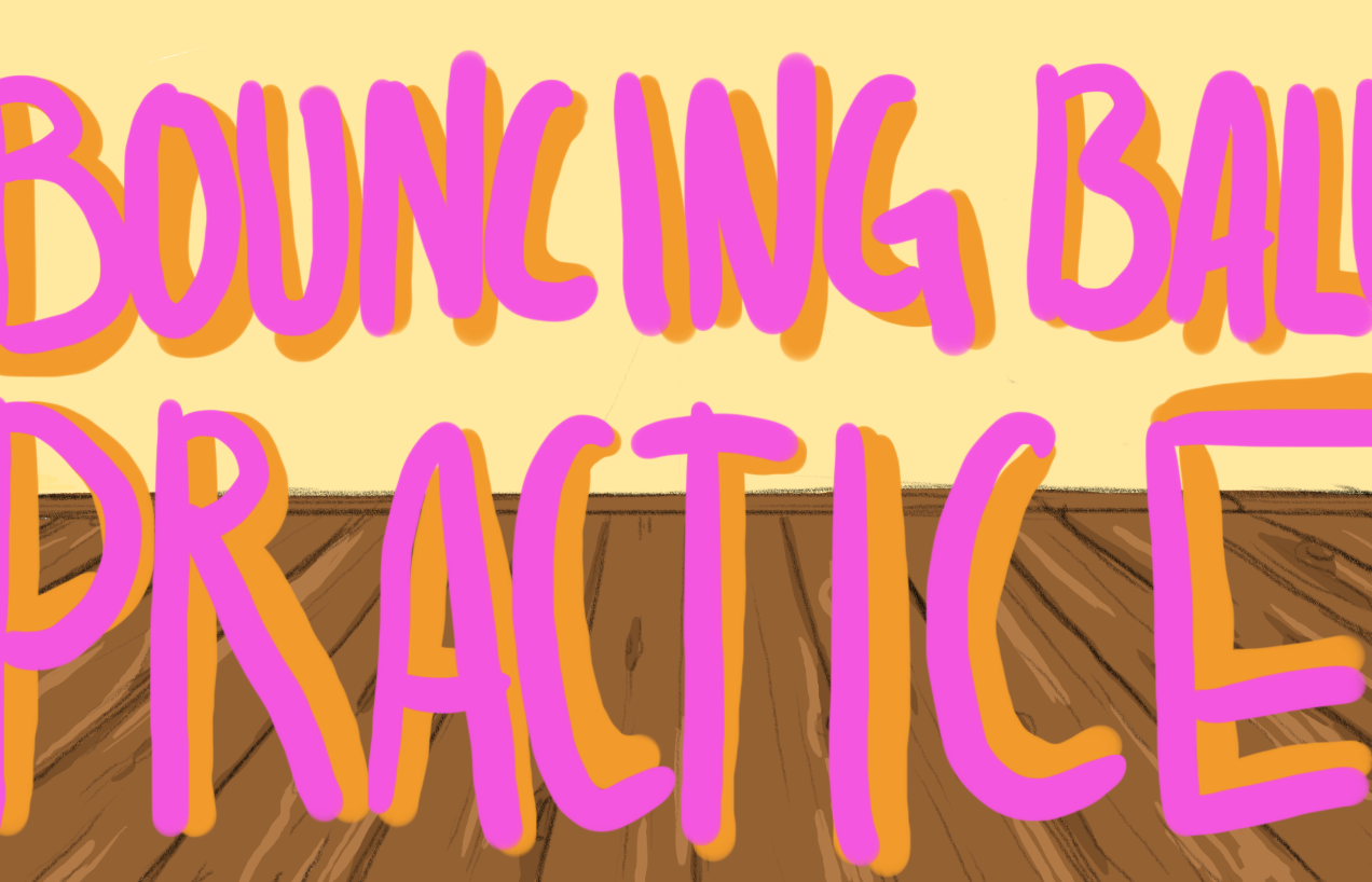 'tis but a humble bouncing ball practice