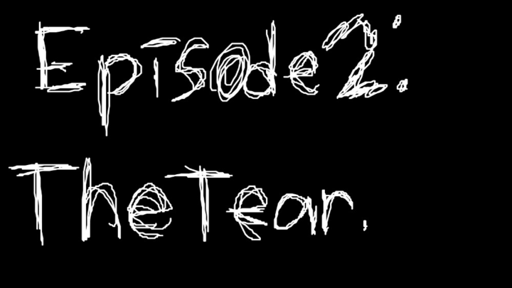 Episode 2: "The Tear."