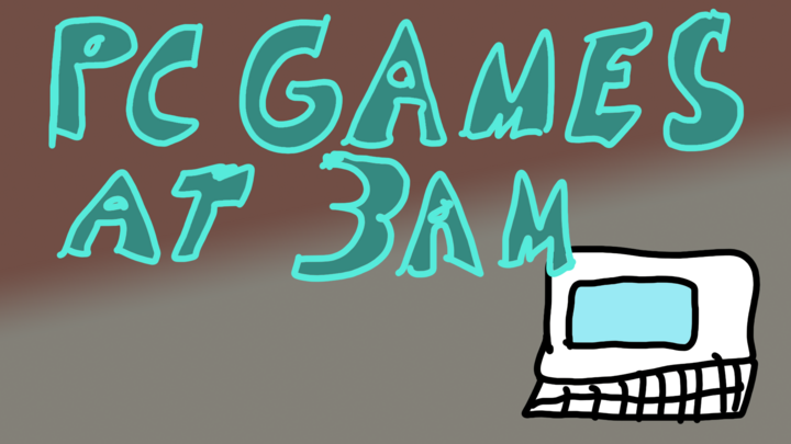 PC Games at 3am
