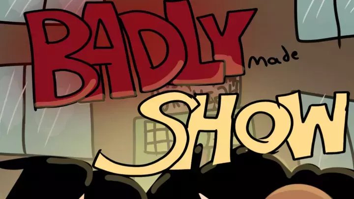 Badly Made Show (intro, S1, E0)