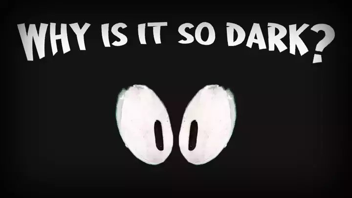Why Is It So Dark?