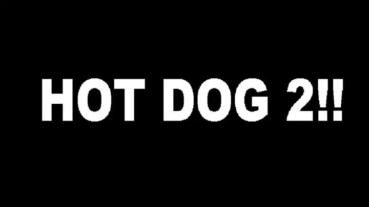 HOT DOG 2!!!