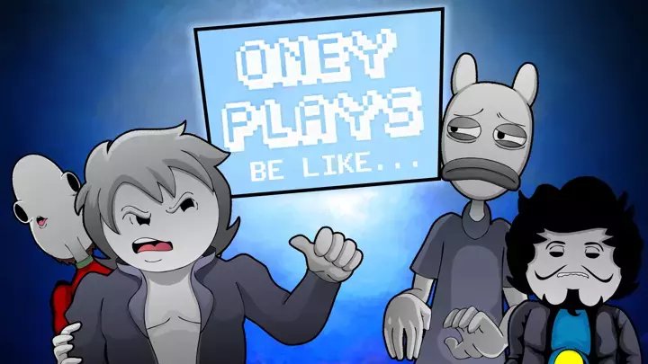 OneyPlays be like...