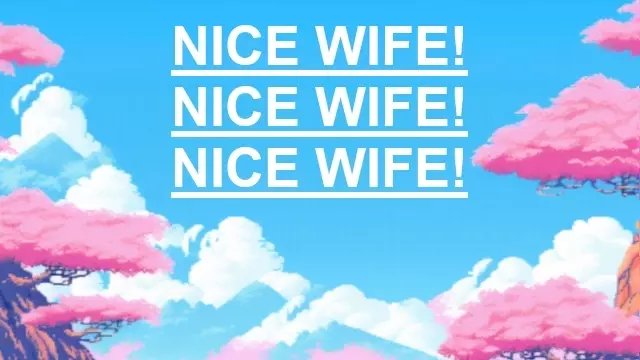 Nice Wife! Nice Wife! Nice Wife!