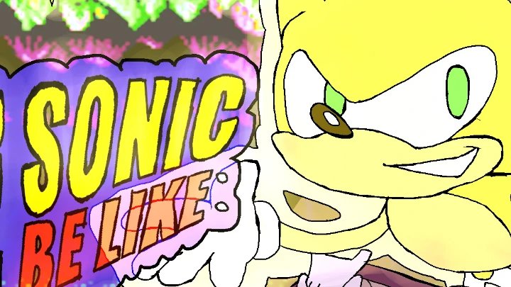 SUPER SONIC be like: