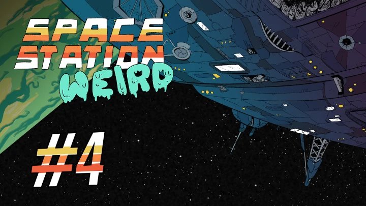 Space Station Weird - Episode 4