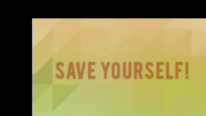 Save yourself