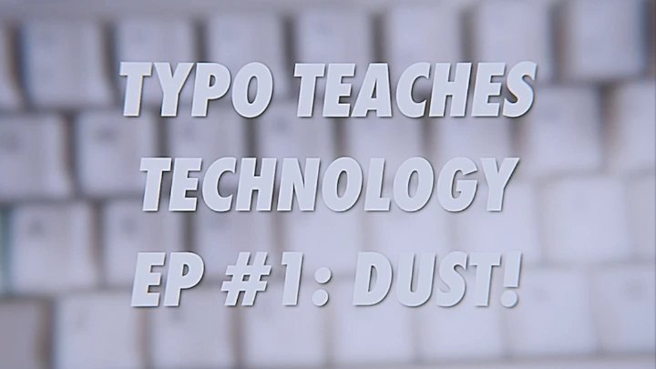 TYPO TEACHES TECHNOLOGY EP #1: DUST!