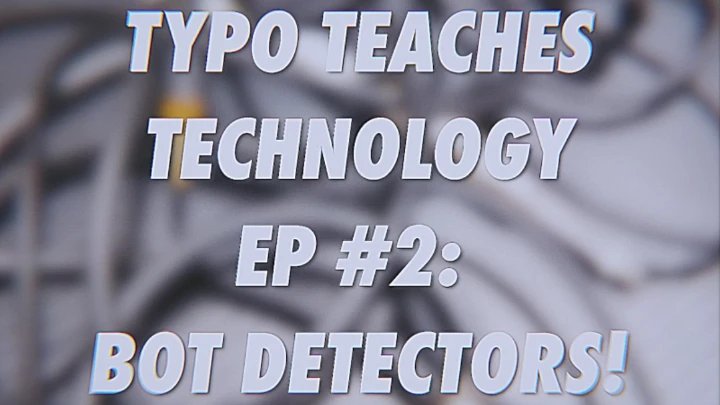 TYPO TEACHES TECHNOLOGY EP #2: BOT DETECTORS!