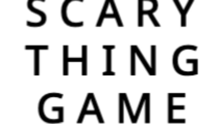 SCARY THING GAME