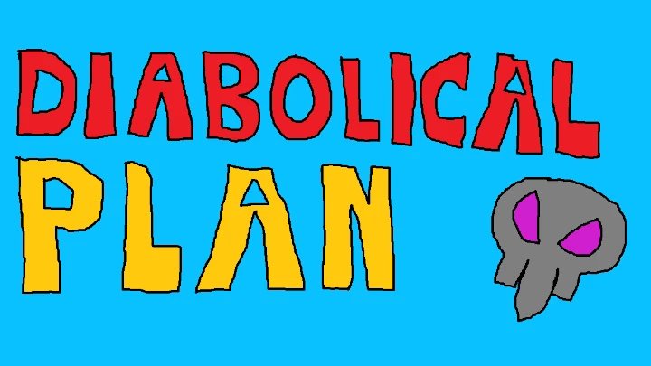 Diabolical Plan