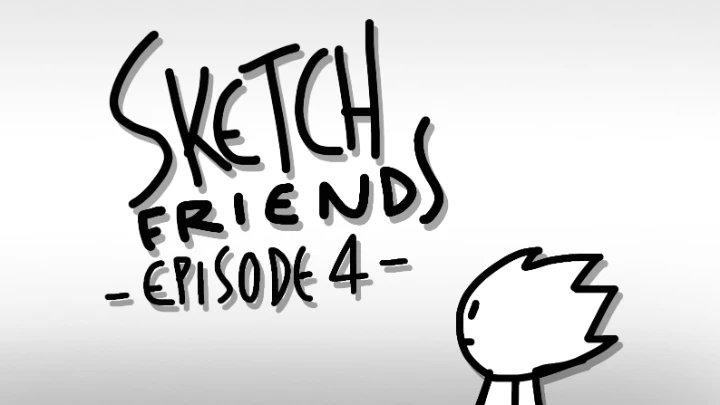 Sketch friends Episode 4