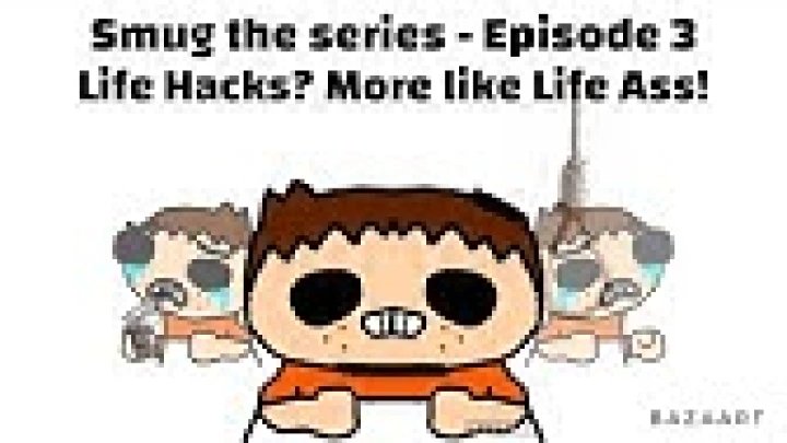 Smug The Series Episode 3 | Life Hacks More Like Life Ass