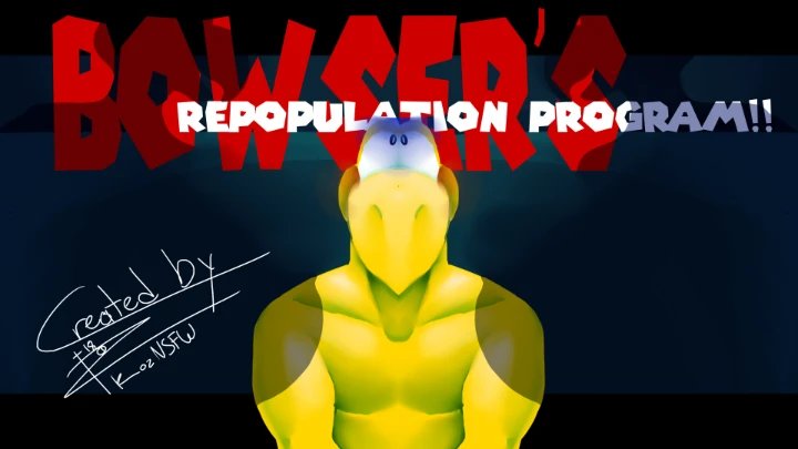 Bowser's Repopulation Program!!