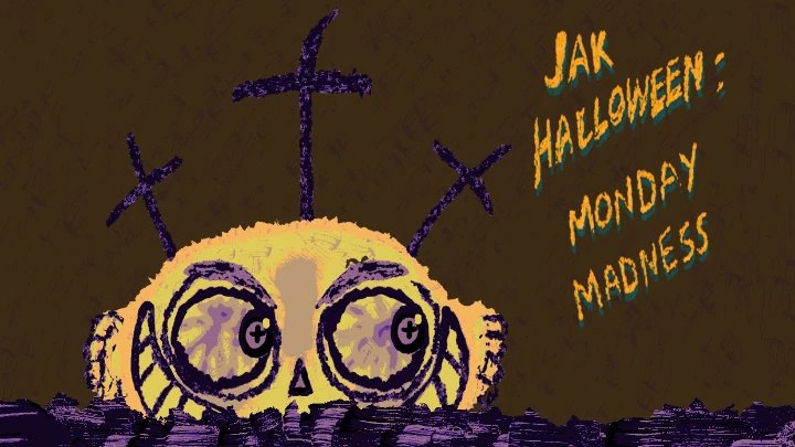 Jak Halloween: Monday Madness!