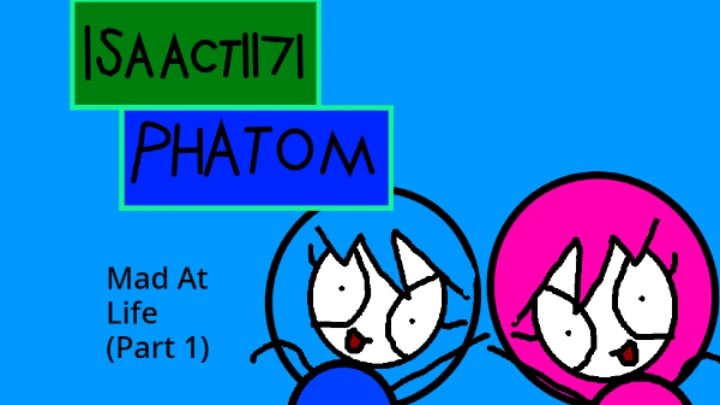 Isaact1171 Phatom Episode 1: Mad At Life (Part 1)