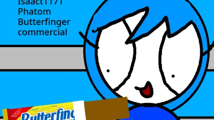 Isaact1171 Phatom ButterFinger commercial