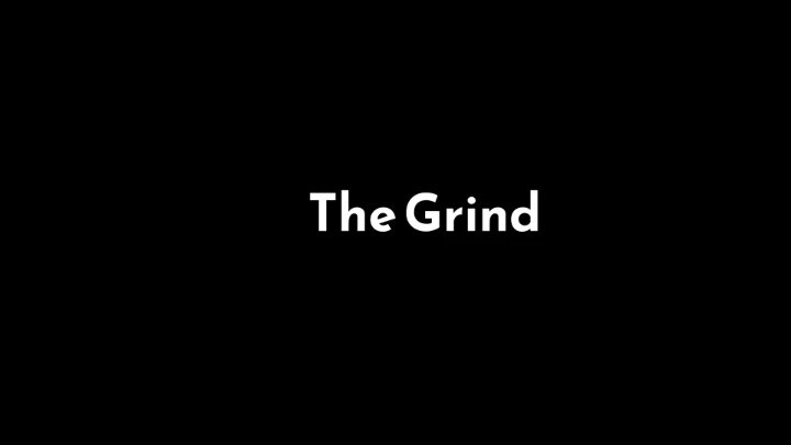 The Grind