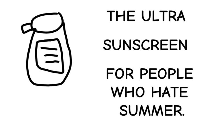 The ultra sunscreen for people who hate summer.