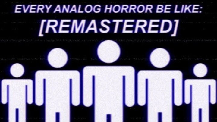 EVERY ANALOG HORROR BE LIKE: [REMASTERED]