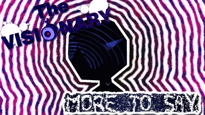 The Visionary - More To Say