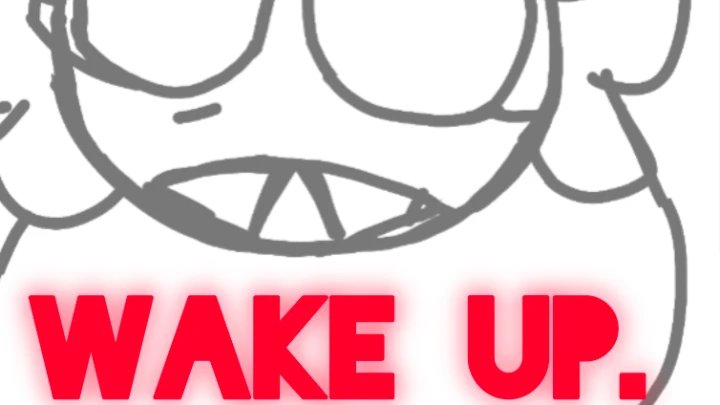 WAKE UP.