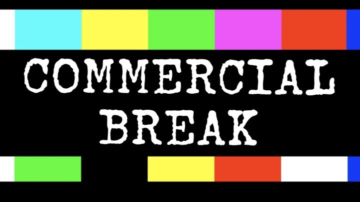 COMMERCIAL BREAK
