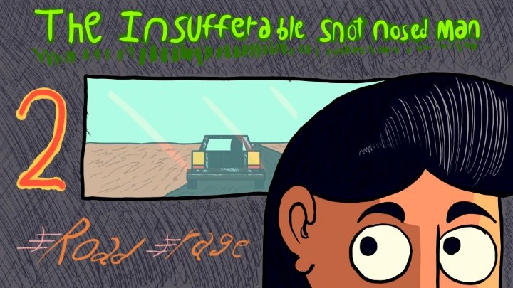 The Insufferable Snot Nosed Man 2: Road Rage