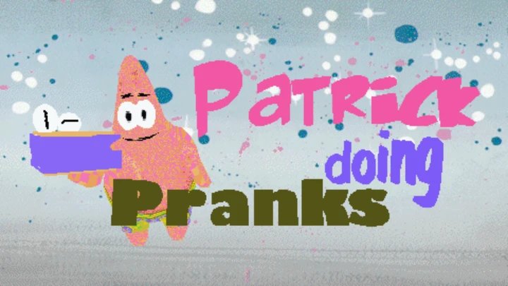 Patrick doing pranks