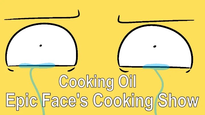 Epic Face's Cooking Show - Episode 5: Cooking Oil