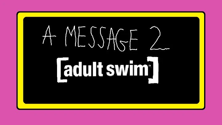 A Message 2 [adult swim]