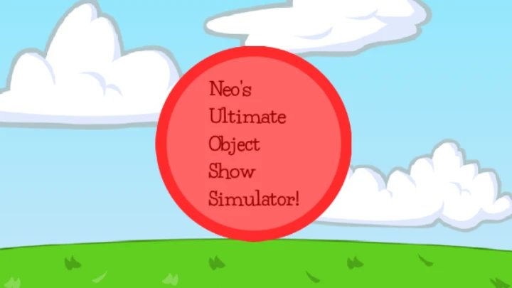 Neo's Ultimate Object Show Simulator! (Beta 3)