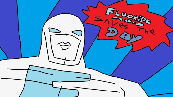 FLUORIDE MAN SAVES THE DAY!