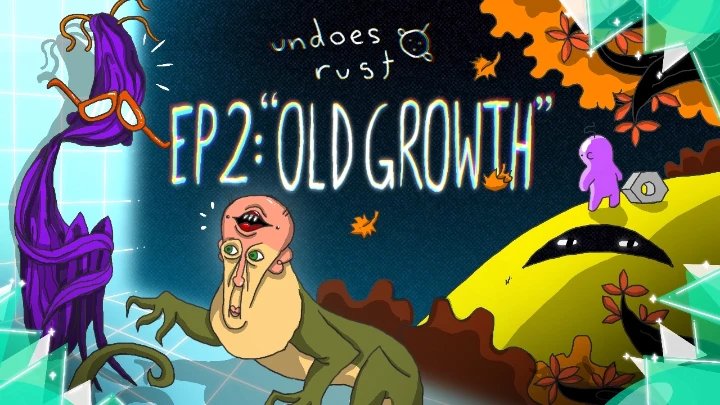 UNDOES RUST - Ep 2: Old Growth