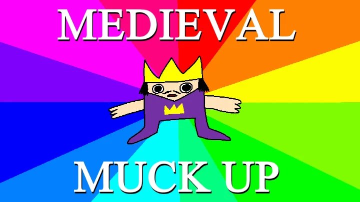 Medieval Muck Up