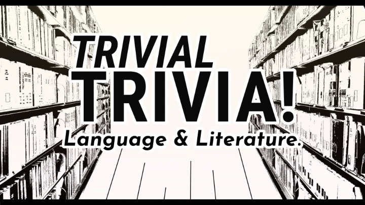 Trivial Trivia: Language and Literature
