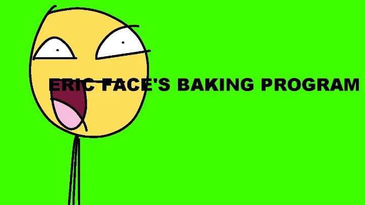 ERIC FACE'S BAKING PROGRAM